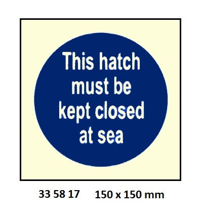335817-MANDATORY SIGN HATCH MUST BE, KEPT CLOSED AT SEA 150X150MM